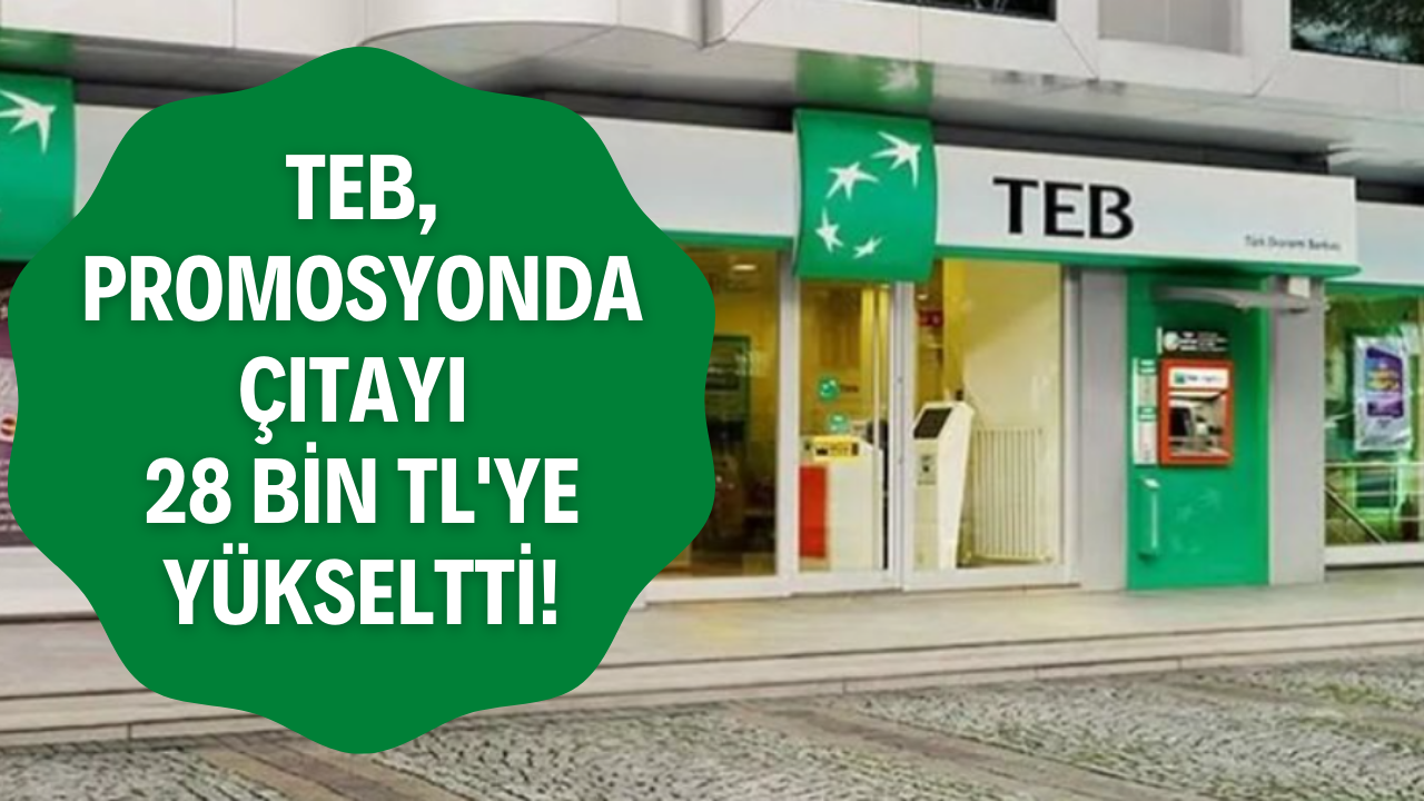 Promosyonlarda Yeni Rakam! TEB 28 Bin TL Verecek | Edirne Jet Haber